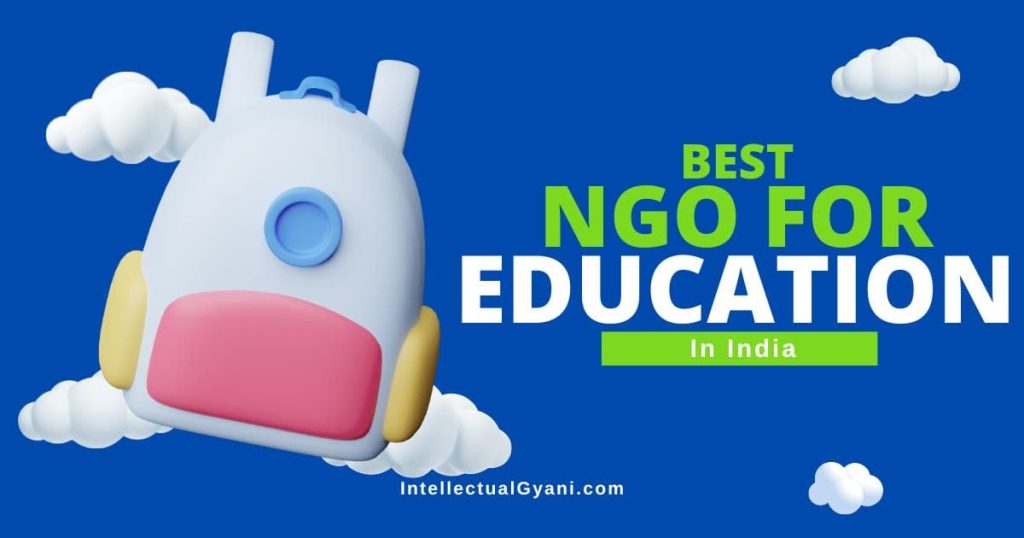 Top 10 NGOs for Education in India [Genuine List] - Intellectual Gyani